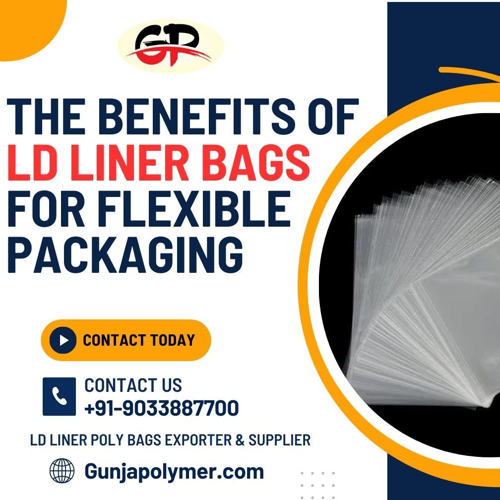 The Benefits of LD Liner Bags for Flexible Packaging